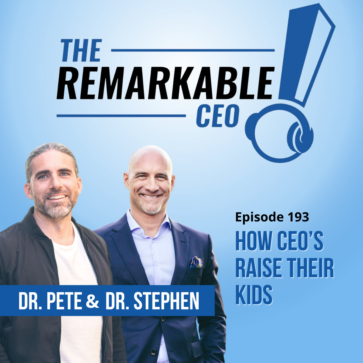 Episode 193 - How CEO’s Raise their Kids | The Remarkable Practice